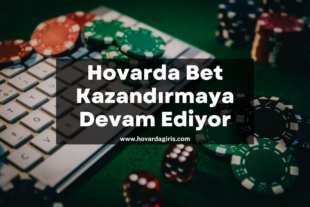 Hovarda Bet Kazandırmaya Devam Ediyor 2024