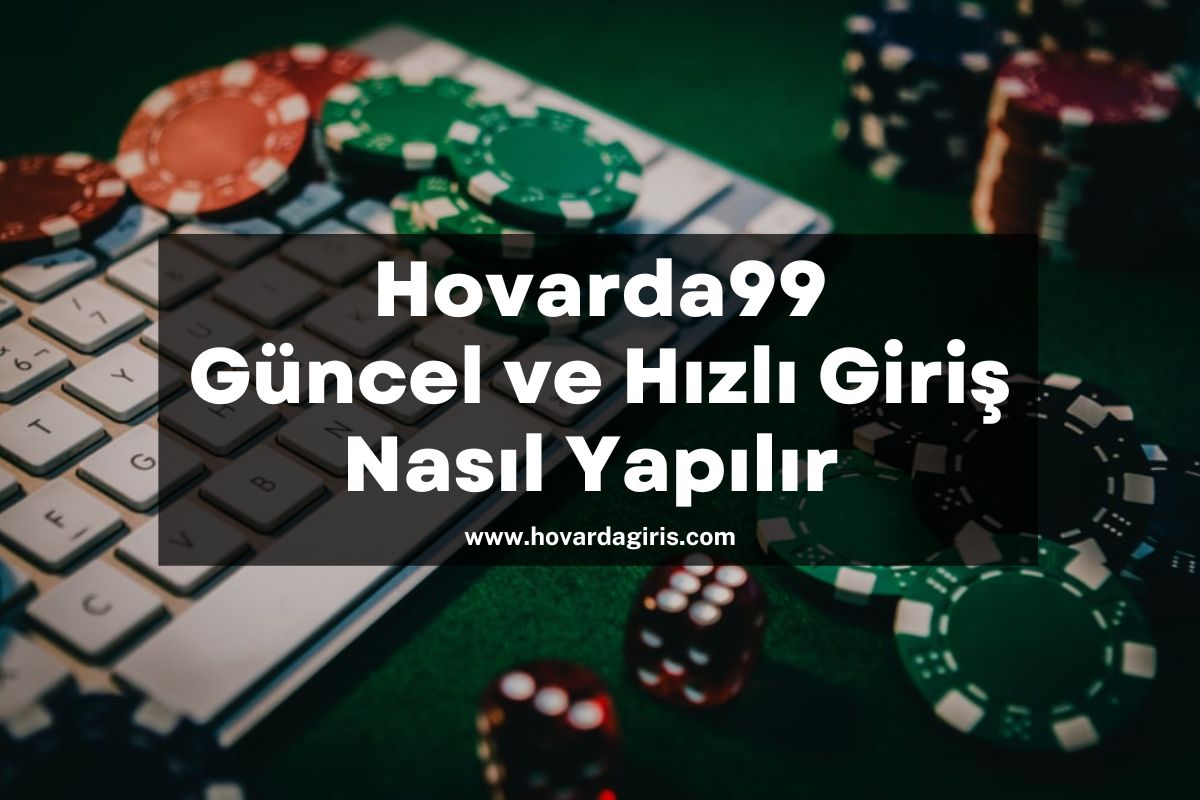 Hovarda99 Güncel ve Hızlı Giriş Nasıl Yapılır